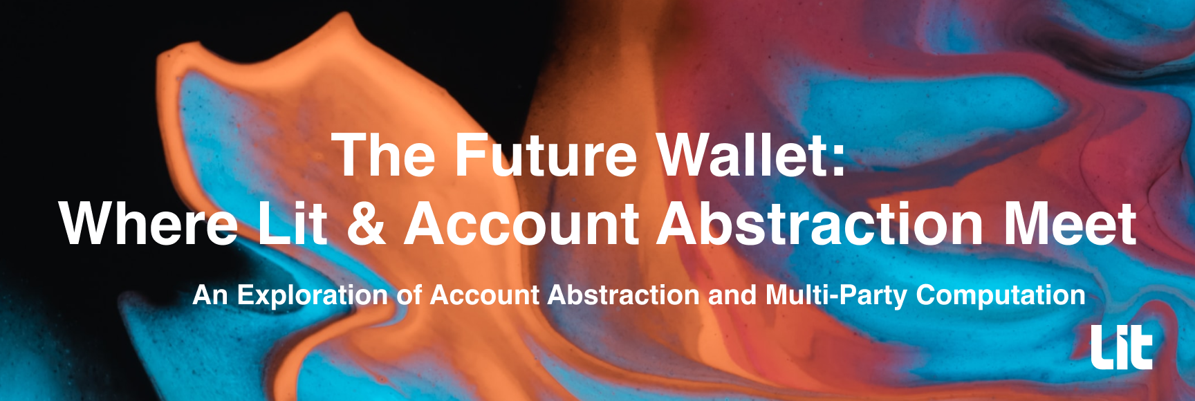 The Future Wallet: Where Lit & Account Abstraction Meet The Future Wallet: Where Lit & Account Abstraction Meet
