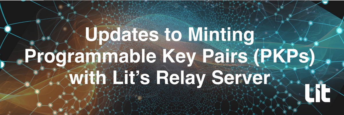 Updates to Minting Programmable Key Pairs (PKPs) with Lit’s Relay Server